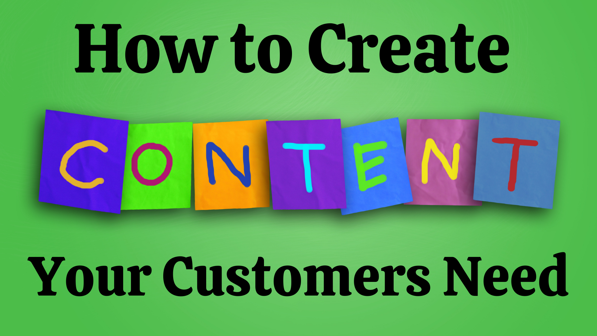 How to Create Content Your Customers Need - AI Automation and ...